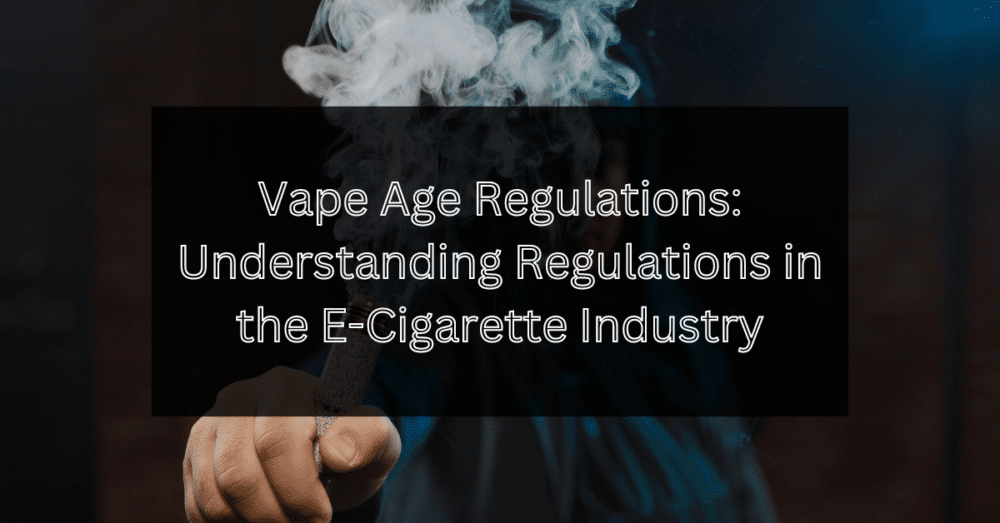 Vape Age Regulations – Key Rules in the Industry